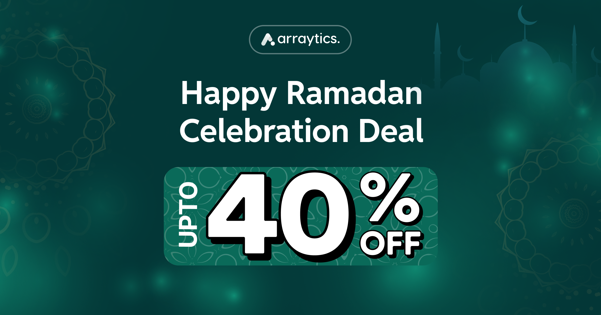 Grab the Ramadan Celebration Deal - Arraytics